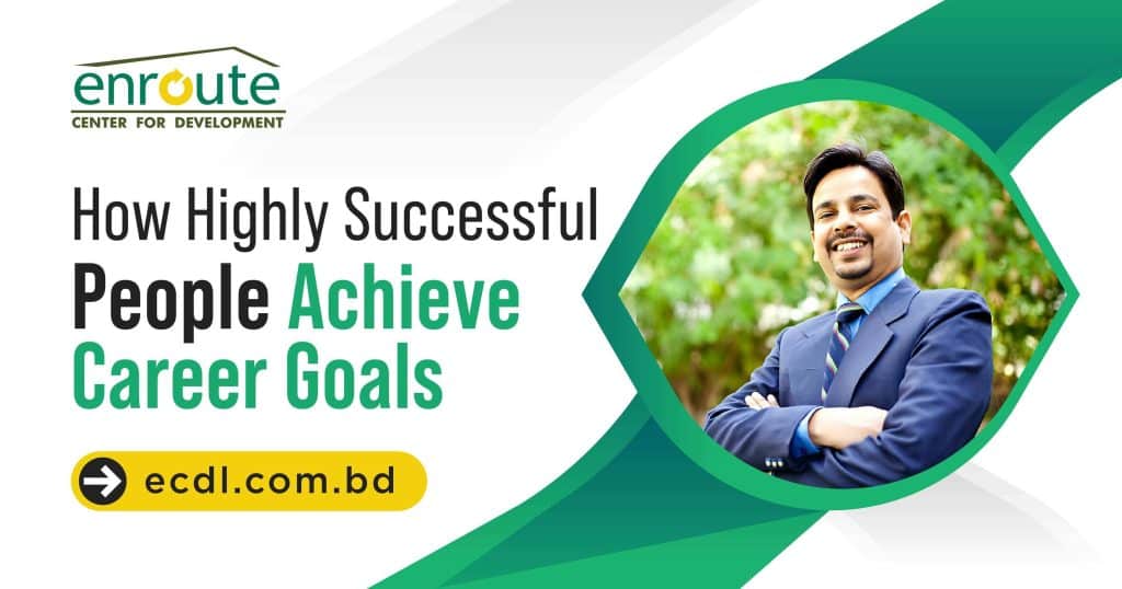 How Highly Successful People Achieve Career Goals Effectively